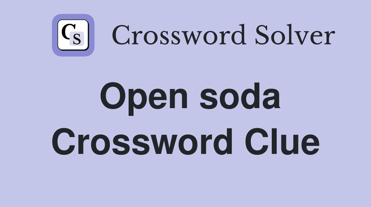 Open Soda Crossword Clue Answers Crossword Solver